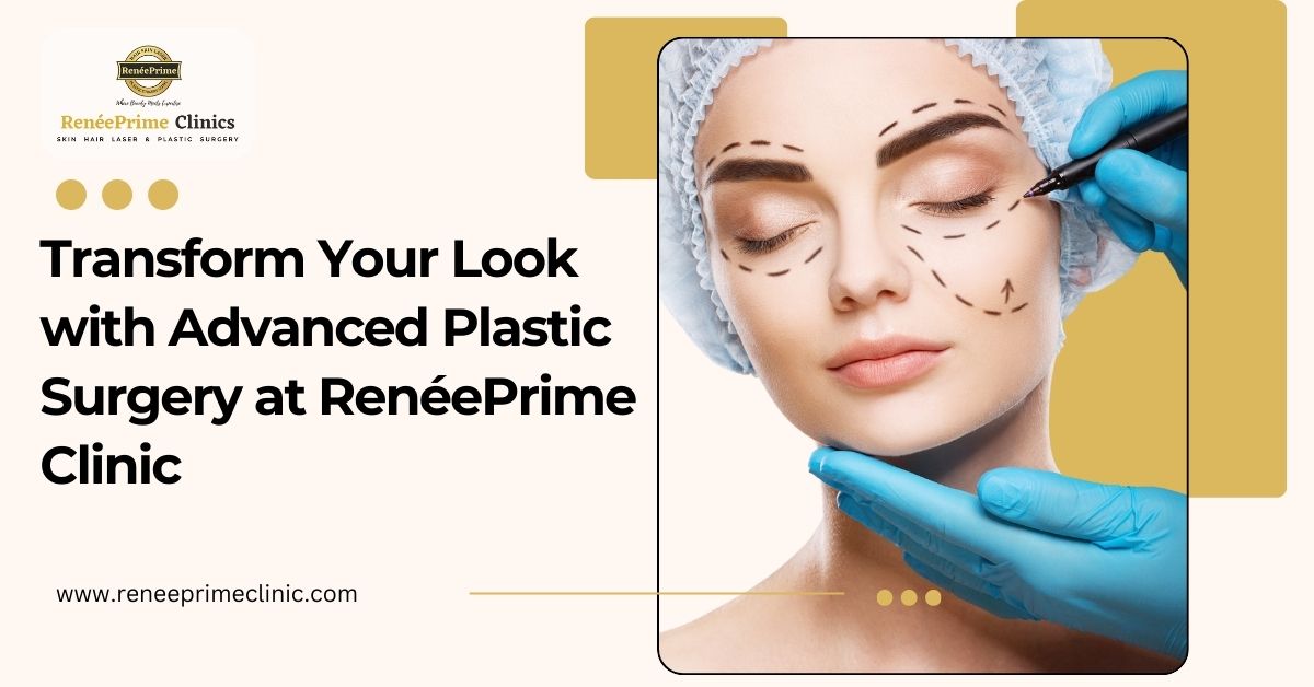 Transform Your Look with Advanced Plastic Surgery at RenéePrime Clinic